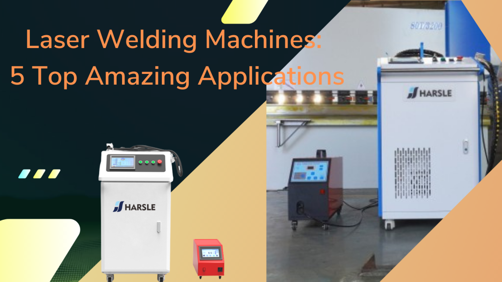 Laser Welding Machines: 5 Top Amazing Applications - VIGERT